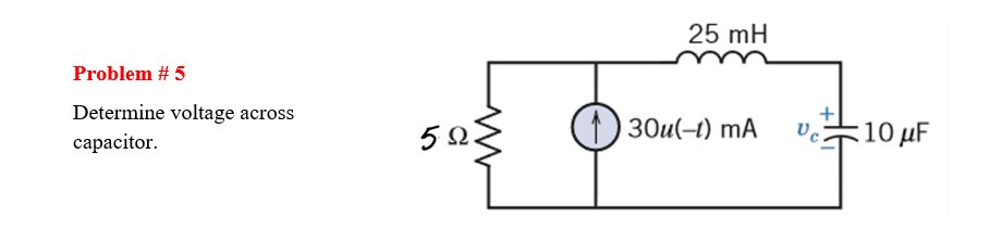 Solved 25 mH Problem #5 Determine voltage across capacitor. | Chegg.com