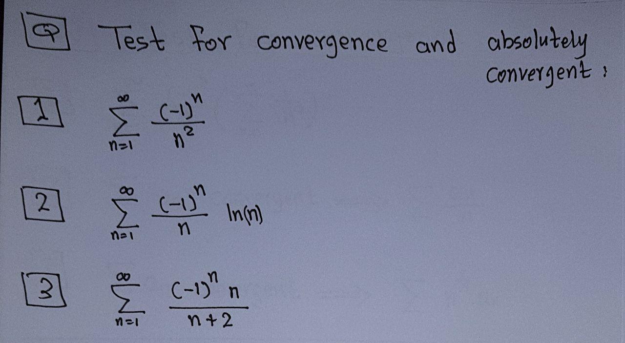 Solved Q Test for convergence and absolutely convergent: 1) | Chegg.com