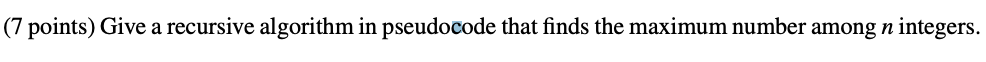 Solved (7 points) Give a recursive algorithm in pseudocode | Chegg.com