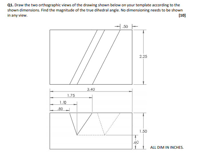 Solved Q1. Draw the two orthographic views of the drawing | Chegg.com