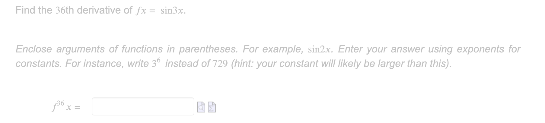 Solved Find the 36th derivative of fx=sin3x. Enclose | Chegg.com