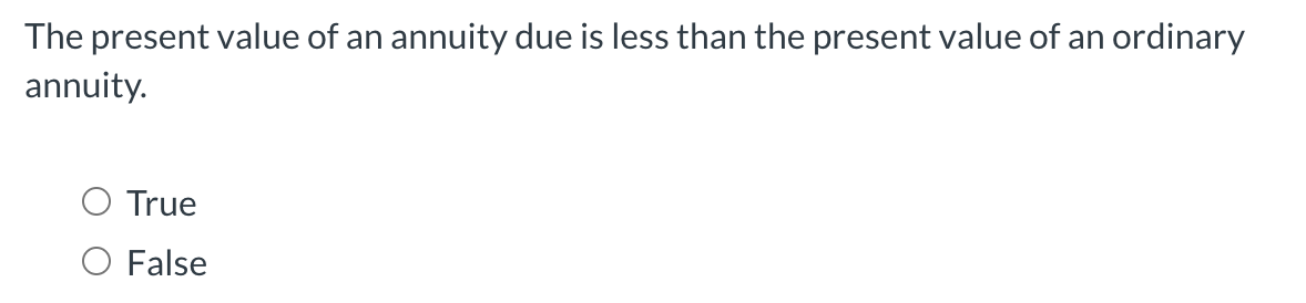 Solved The present value of an annuity due is less than the | Chegg.com