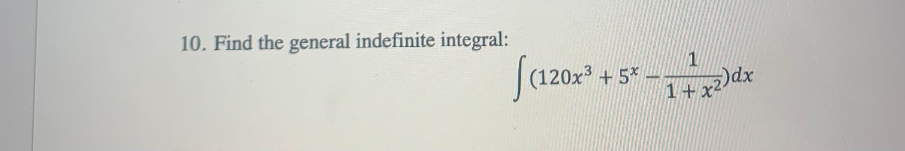 Solved 10. Find the general indefinite integral: | Chegg.com