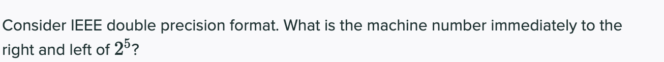 Solved Consider IEEE double precision format. What is the | Chegg.com