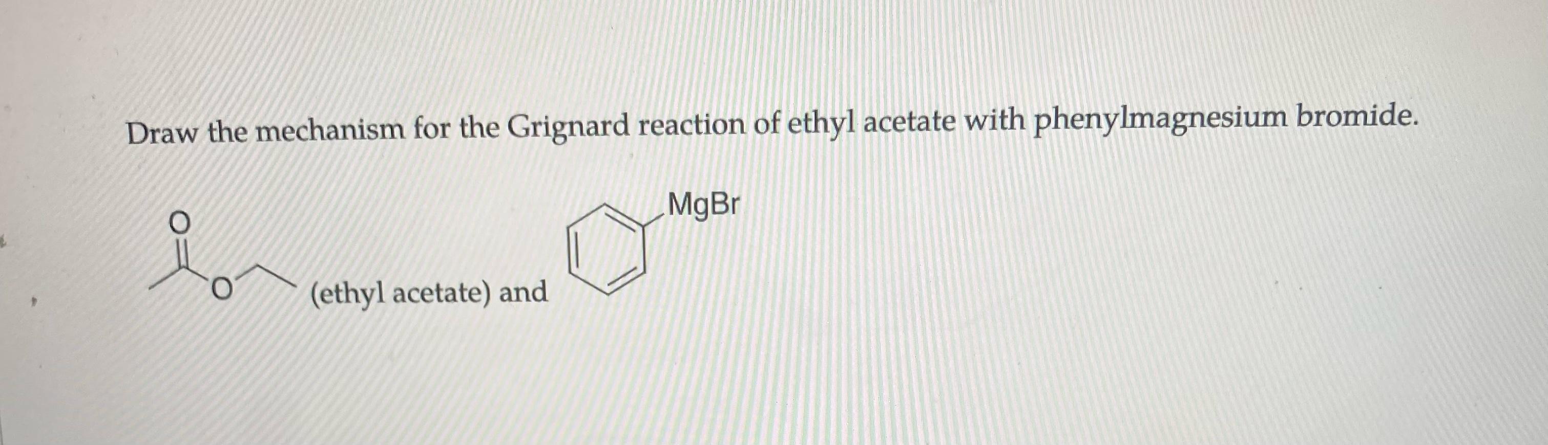 Solved Draw the mechanism for the Grignard reaction of ethyl | Chegg.com