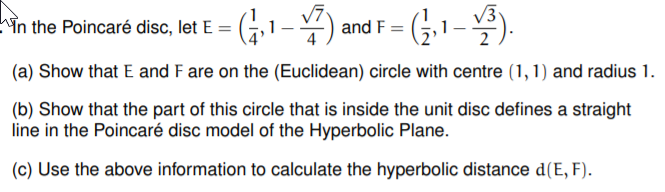 Solved In the Poincare disc, let ´ E = 1 4 , 1 − √ 7 4 and F | Chegg.com
