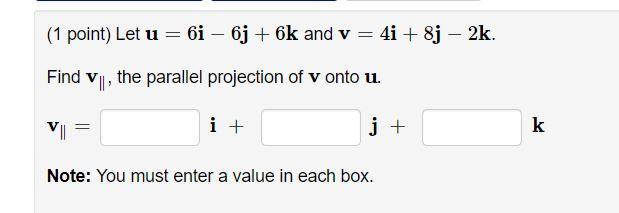 Solved (1 point) Let u=6i−6j+6k and v=4i+8j−2k Find v∥, the | Chegg.com