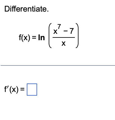 Solved Differentiate. f(x)=ln(xx7−7) f′(x)= | Chegg.com