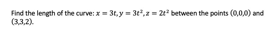 Solved Find the length of the curve: x=3t,y=3t2,z=2t2 | Chegg.com