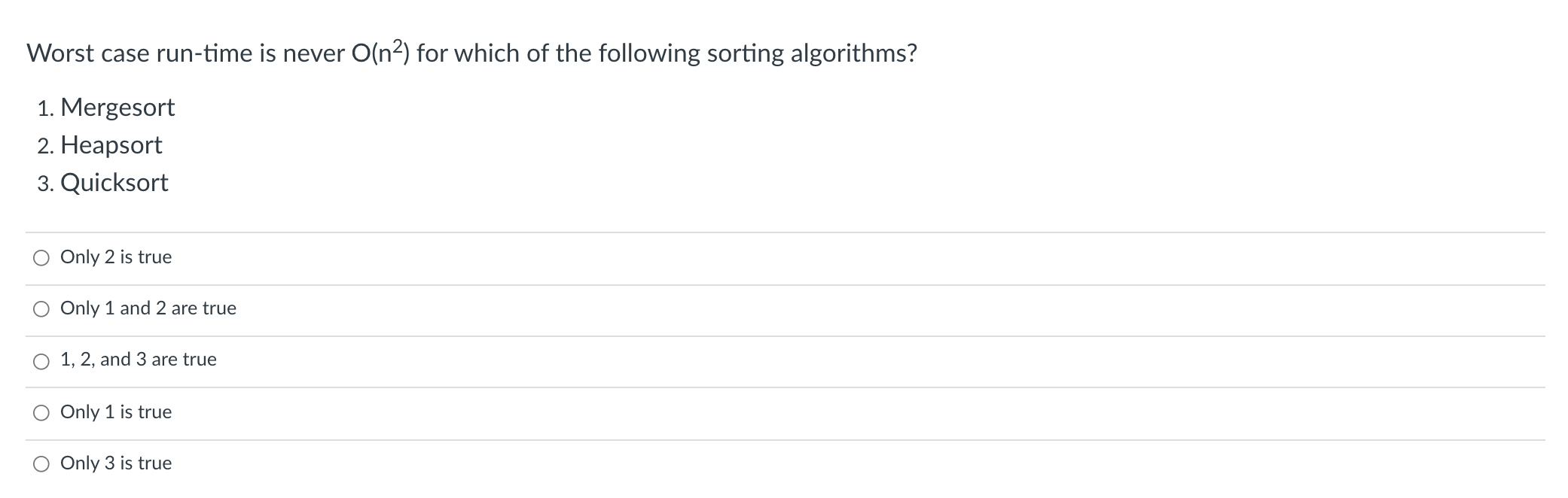Solved Worst case run-time is never O(n2) for which of the | Chegg.com