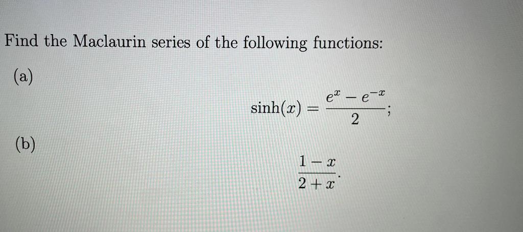 Solved Find the Maclaurin series of the following functions: | Chegg.com