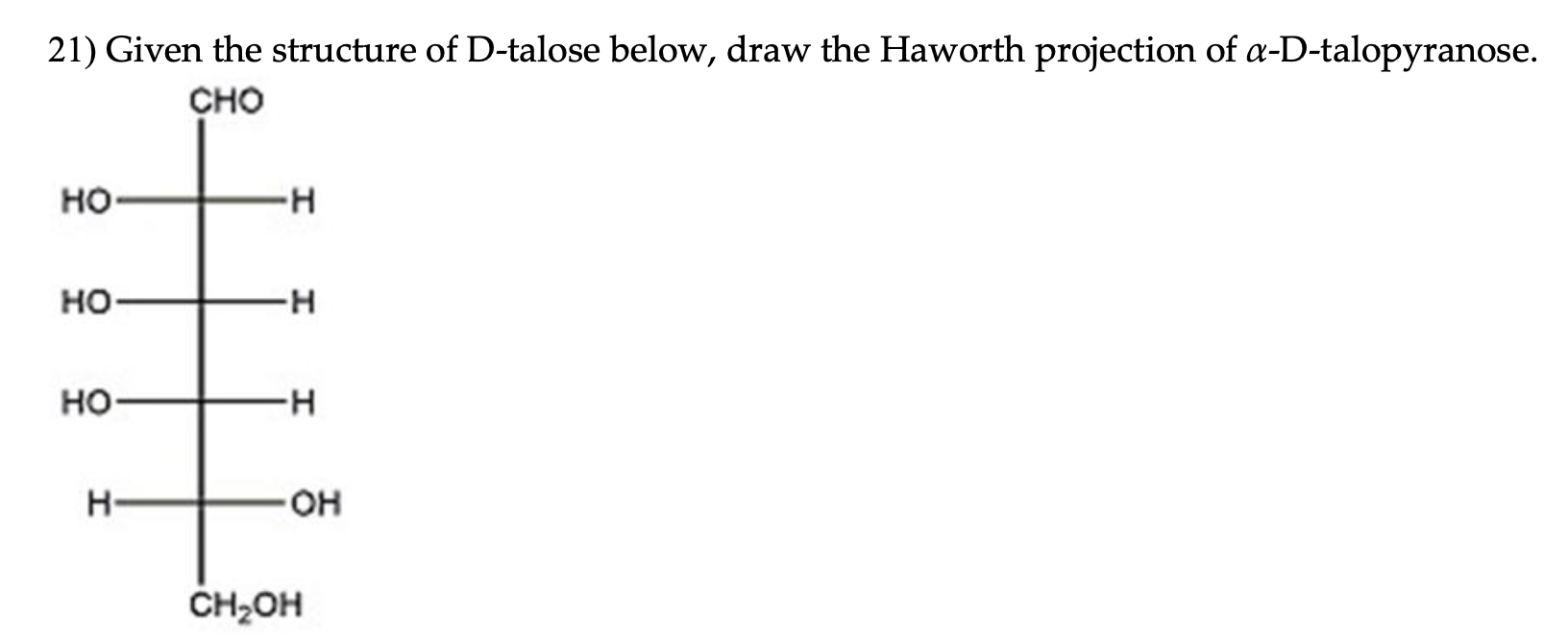 Solved 21) Given the structure of D-talose below, draw the | Chegg.com