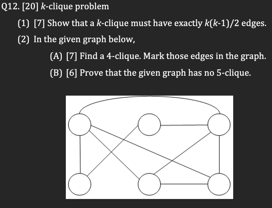 Solved Q12. [20] k-clique problem (1) [7] Show that a | Chegg.com
