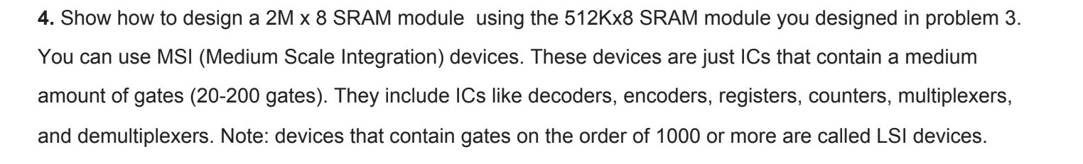 Solved 4. Show how to design a 2M X 8 SRAM module using the | Chegg.com