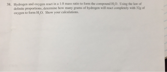 Solved Hydrogen and oxygen react in a 1:8 mass ratio to form | Chegg.com
