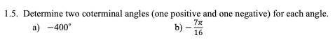 Solved 1.5. ﻿Determine two coterminal angles (one positive | Chegg.com