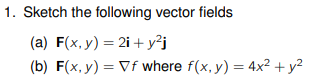 Solved Sketch the following vector fields (a) F(x,y)=2i+y2j | Chegg.com