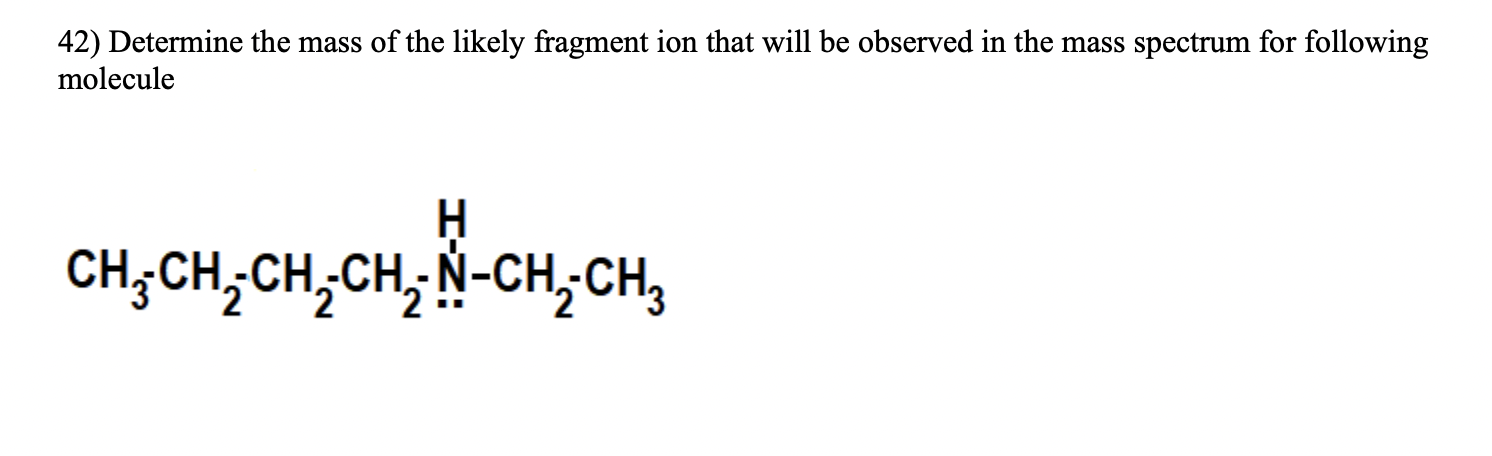 Solved 42) Determine the mass of the likely fragment ion | Chegg.com