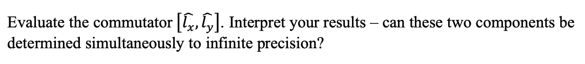 Solved Evaluate the commutator [[x, ly]. Interpret your | Chegg.com