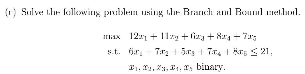 Solved (c) Solve the following problem using the Branch and | Chegg.com
