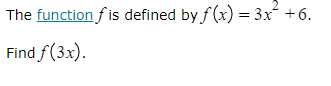 Solved The function f is defined by f(x)=3x2+6. Find f(3x). | Chegg.com