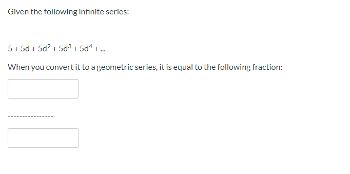 Solved Given the following infinite series: 5+5d +5d2 +503 | Chegg.com