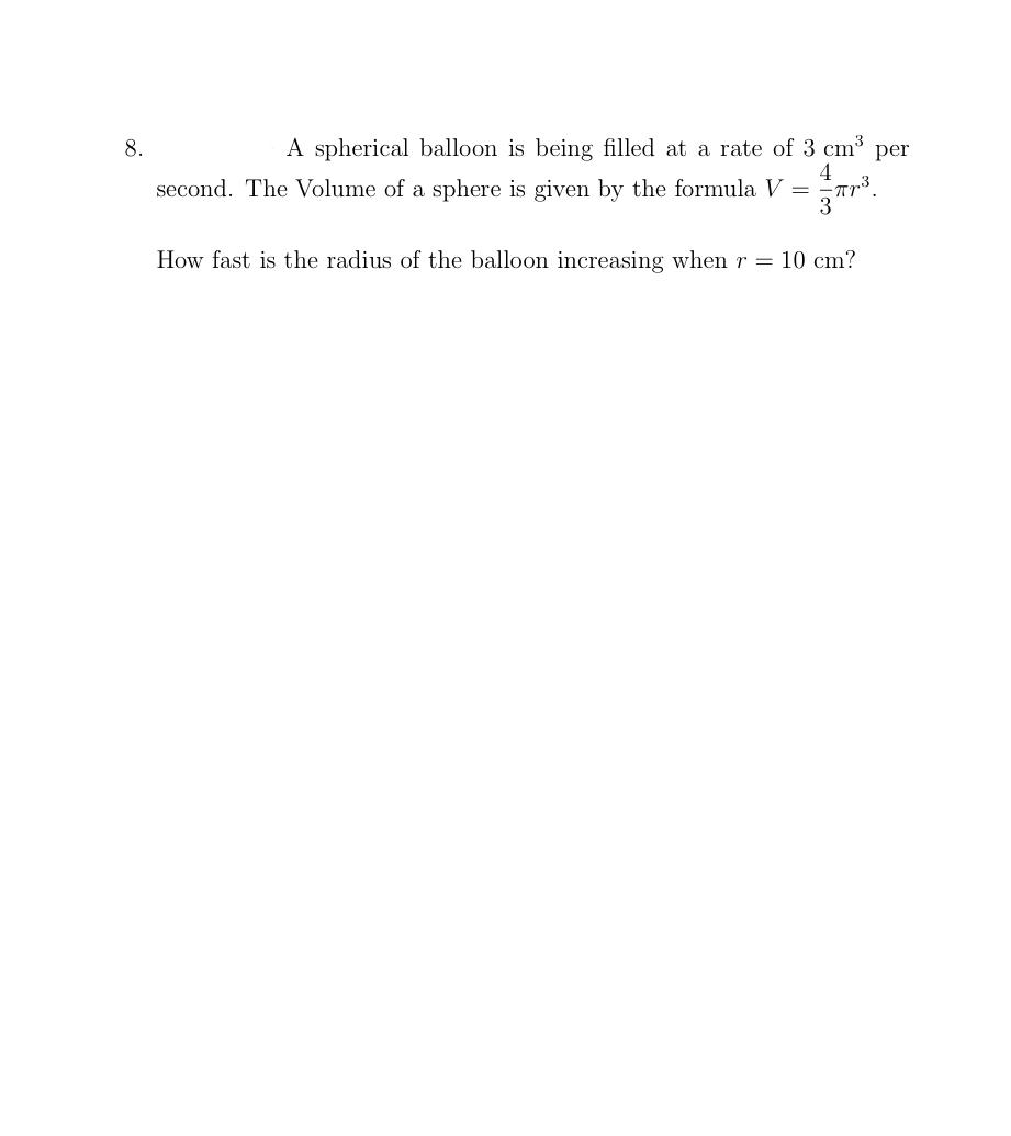 [Solved]: 8. A spherical balloon is being filled at a rate