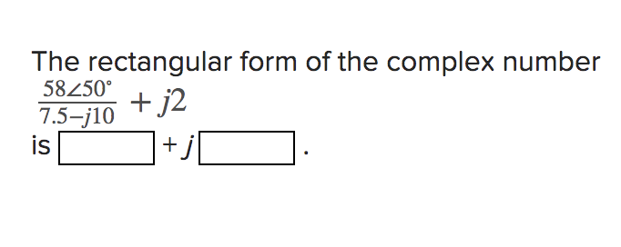Solved The rectangular form of the complex number 58250° + | Chegg.com
