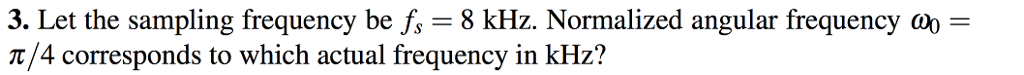 Solved 3. Let the sampling frequency be f,-8 kHz. Normalized | Chegg.com