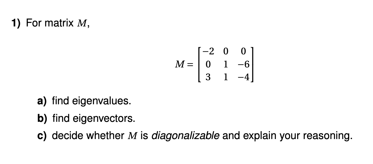 Solved 1) For matrix M, M=⎣⎡−2030110−6−4⎦⎤ a) find | Chegg.com