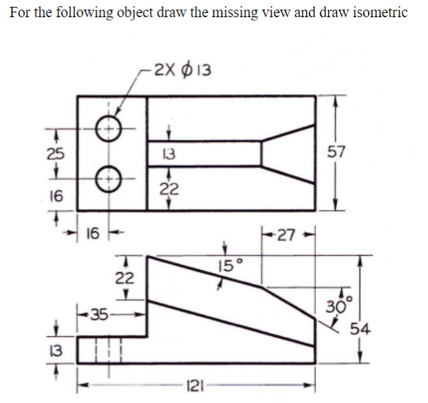 Solved For the following object draw the missing view and | Chegg.com