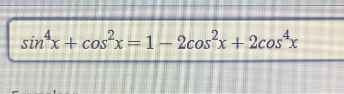 Solved sin'x + cos"X = 1-2cos x + 2cos*x | Chegg.com