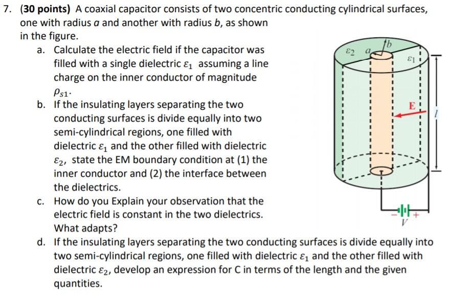 Solved 1 7. (30 points) A coaxial capacitor consists of two | Chegg.com