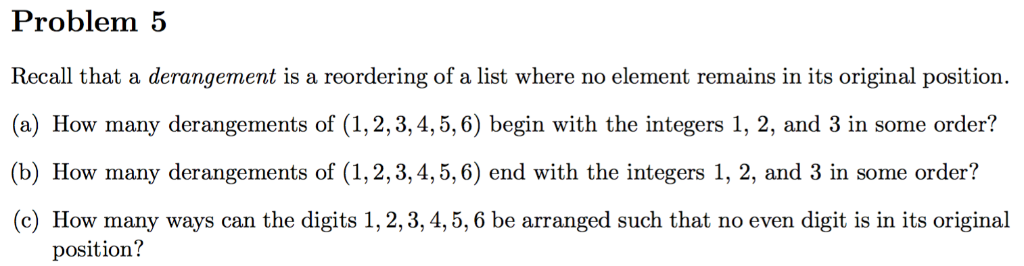 Solved Problem 5 Recall that a derangement is a reordering | Chegg.com