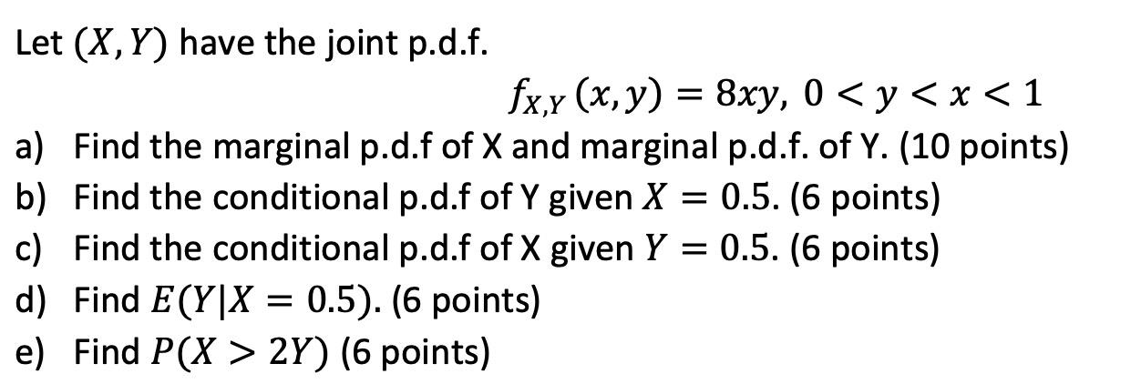 Solved Let (X,Y) have the joint p.d.f. fX,Y(x,y)=8xy,02Y) (6 | Chegg.com Solved Let (X,Y) have the joint p.d.f. fX,Y(x,y)=8xy,02Y) (6 | Chegg.com