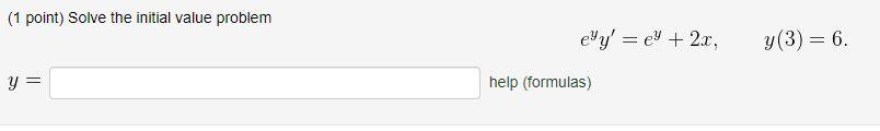 Solved (1 point) Solve the initial value problem eyy' = ey + | Chegg.com