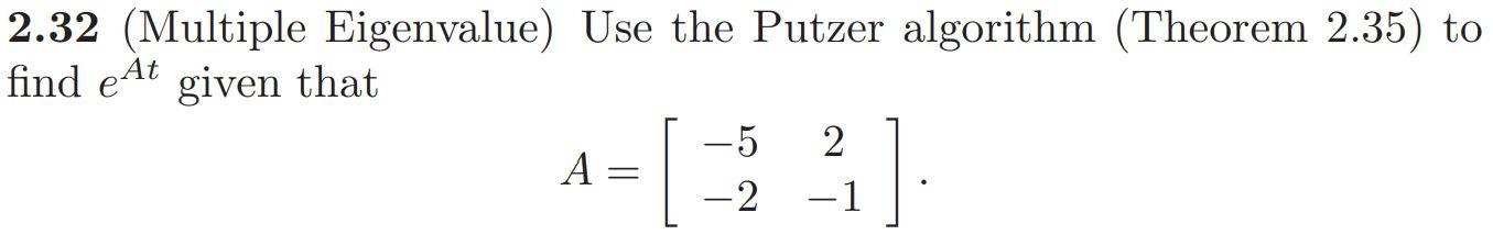 Solved 2.32 (Multiple Eigenvalue) Use the Putzer algorithm | Chegg.com