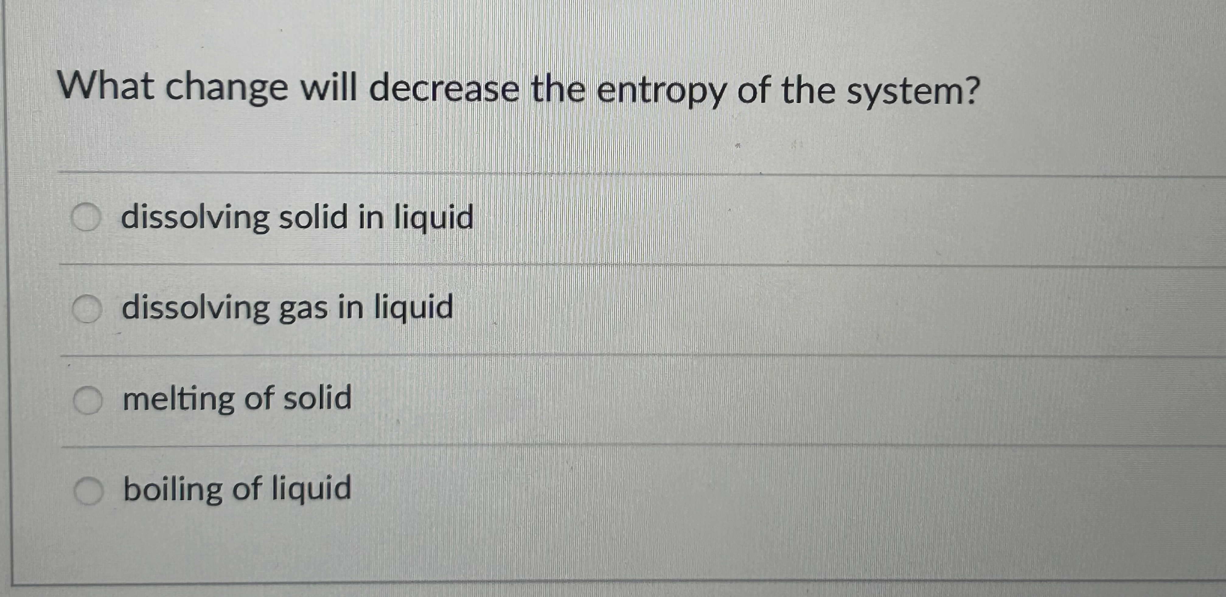 What change will decrease the entropy of the system? | Chegg.com