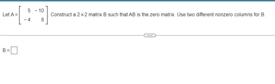Solved Let A=[5−4−108]. Construct a 2×2 matrix B such that | Chegg.com