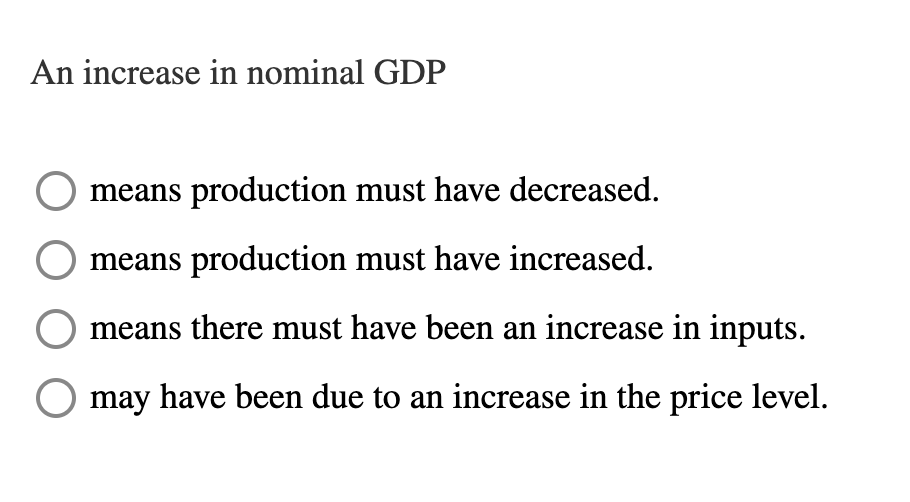 Solved An increase in nominal GDPmeans production must have | Chegg.com