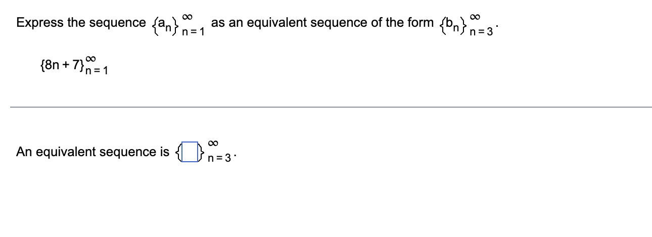 Solved ∞ ∞ Express the sequence {an} n=1 as an equivalent | Chegg.com