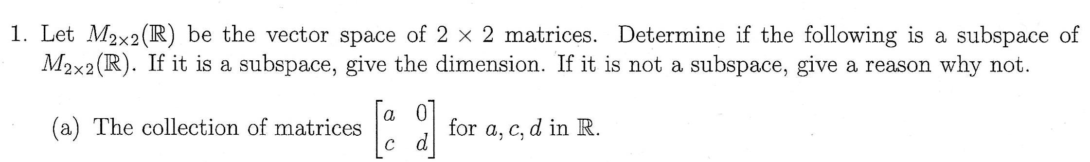 Solved 1. Let M2x2(R) be the vector space of 2 x 2 matrices. | Chegg.com