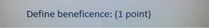 Solved Define beneficence: (1 point) | Chegg.com