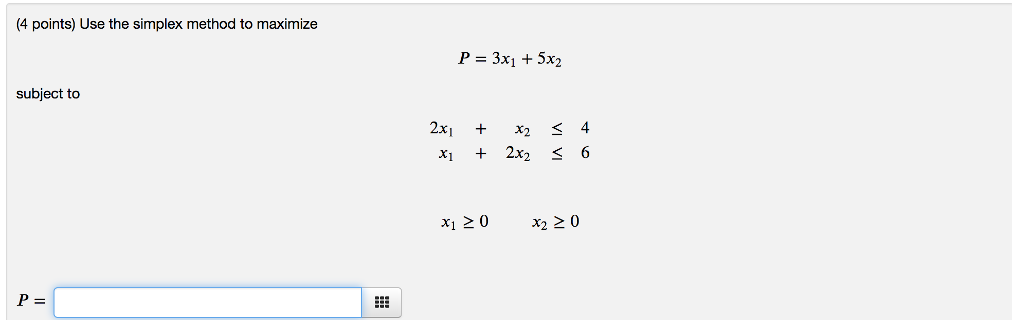 Solved (4 points) Use the simplex method to maximize P = 3x1 | Chegg.com