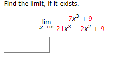 Solved Find the limit, if it exists. limx→∞21x3−2x2+97x3+9 | Chegg.com