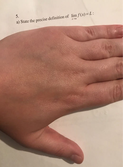 Solved 5. a) State the precise definition of lim f(x) = L : | Chegg.com