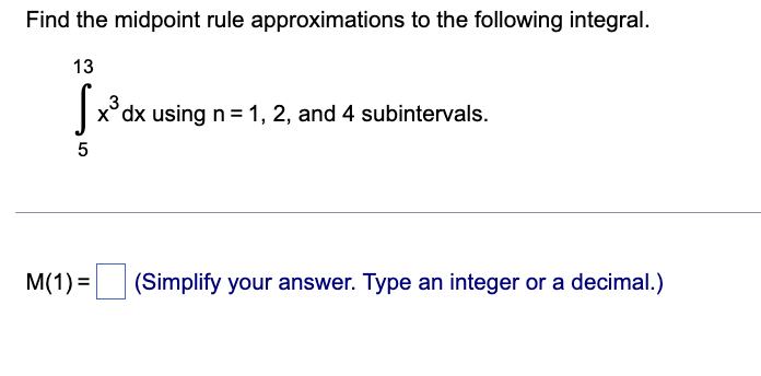 Solved Find the midpoint rule approximations to the | Chegg.com