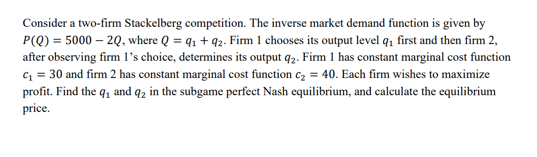 Solved Consider a two-firm Stackelberg competition. The | Chegg.com