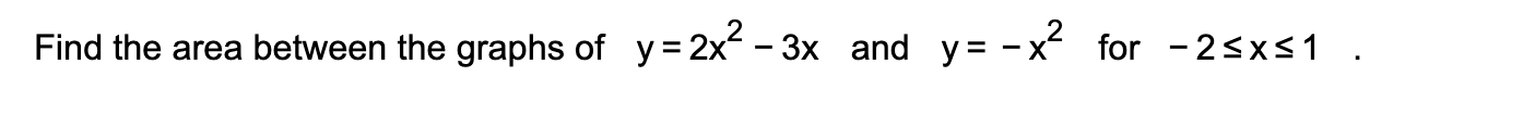 Solved Find the area between the graphs of y=2x2-3x ﻿and | Chegg.com