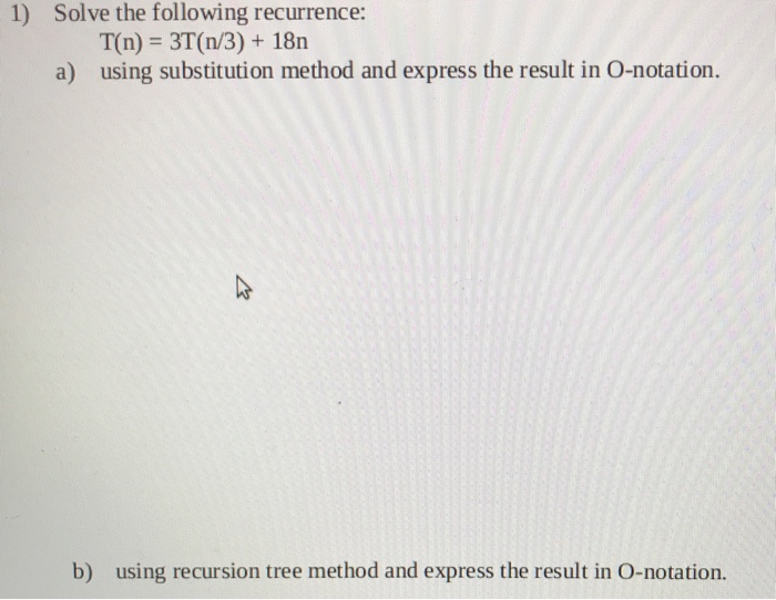 Solved 1) Solve the following recurrence: T(n) = 3T(n/3) + | Chegg.com